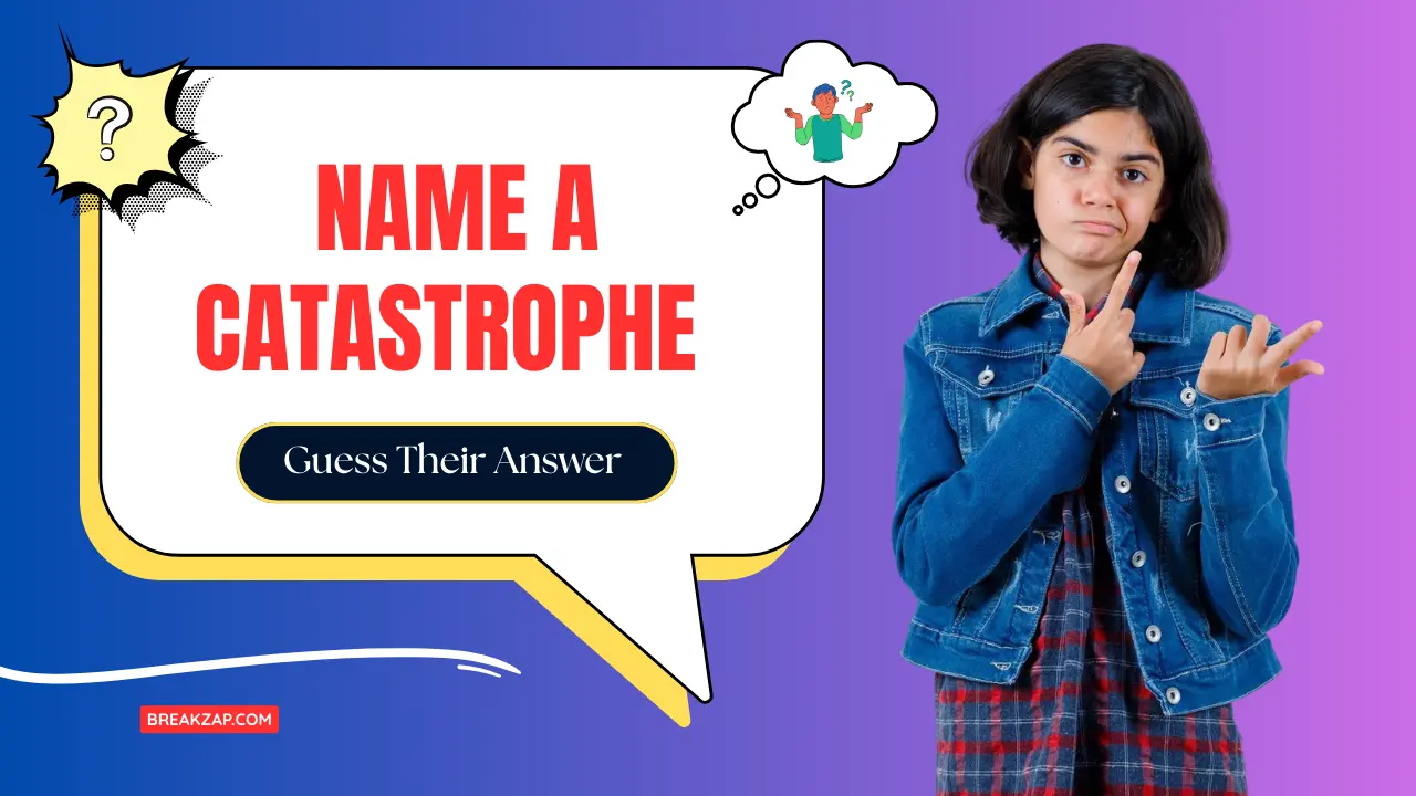 Name a Catastrophe: Guess Their Answer